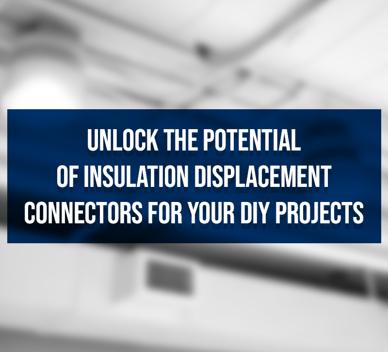 Unlock the Potential of Insulation Displacement Connector for Your DIY